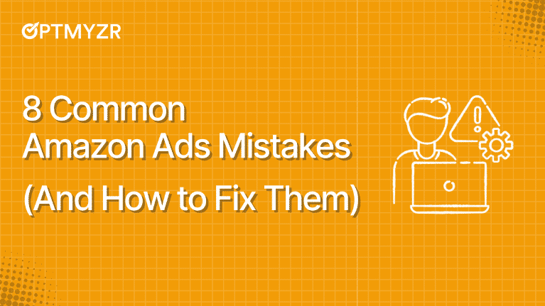 8 Common Amazon Ads Mistakes (And How to Fix Them)